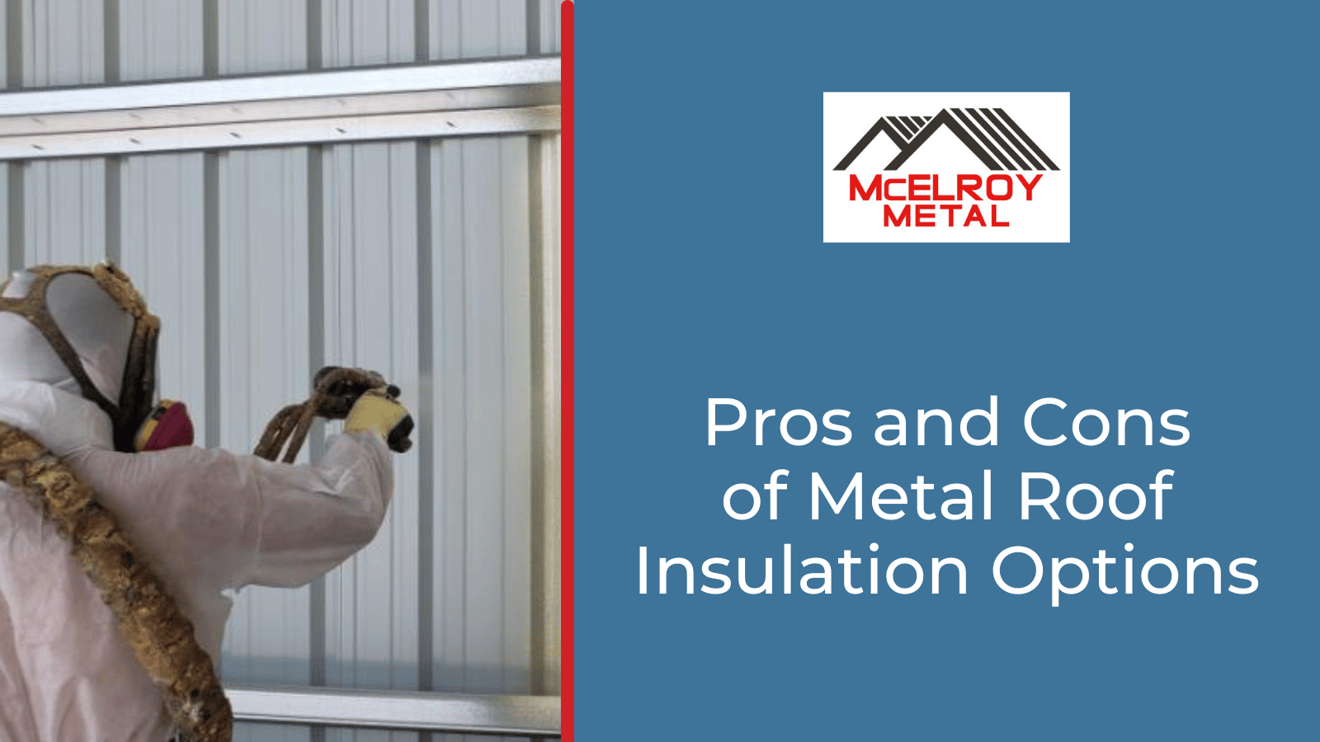 Pros and Cons of Metal Roof Insulation Options