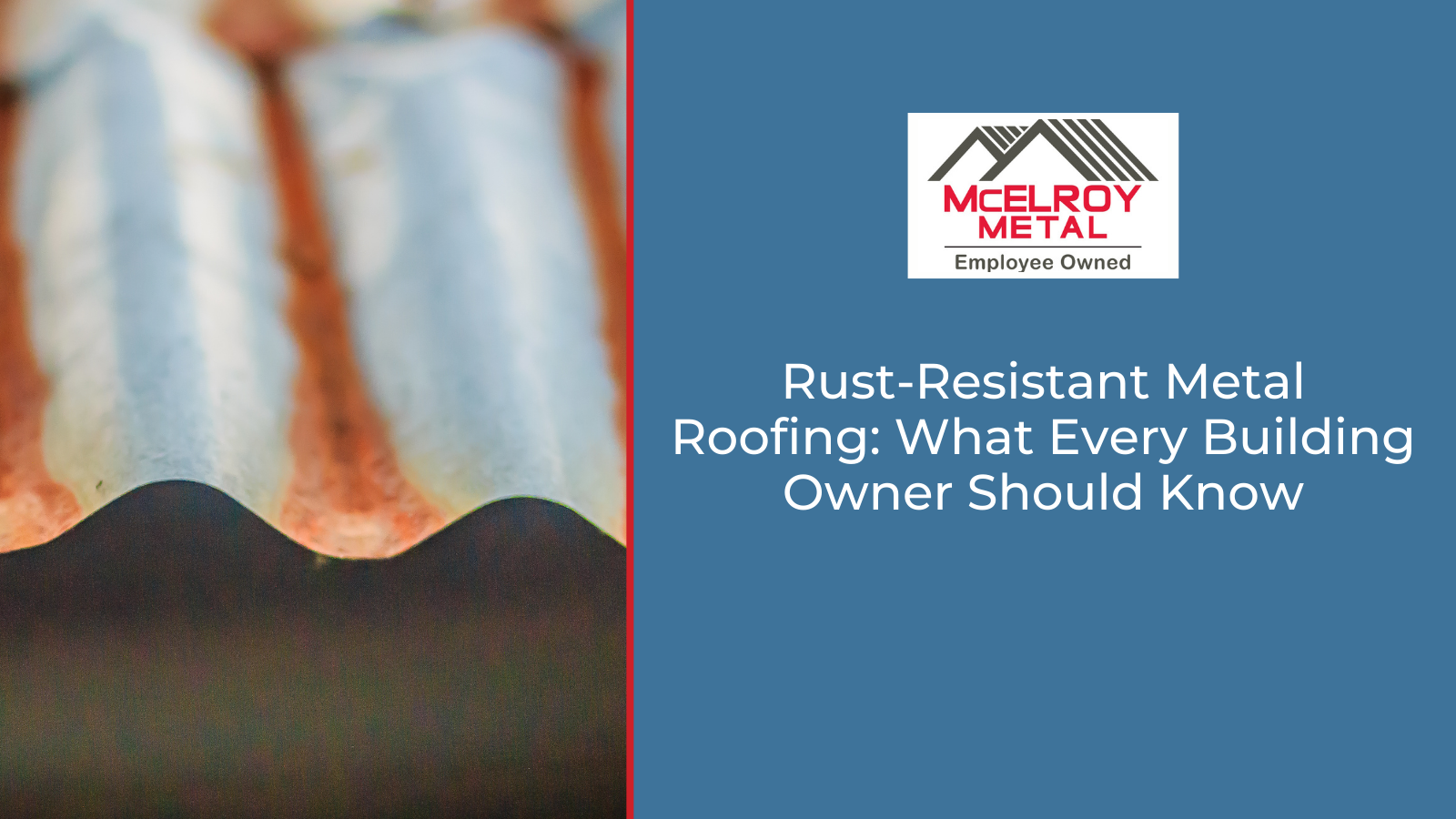 Rust-Resistant Metal Roofing: What Every Building Owner Should Know