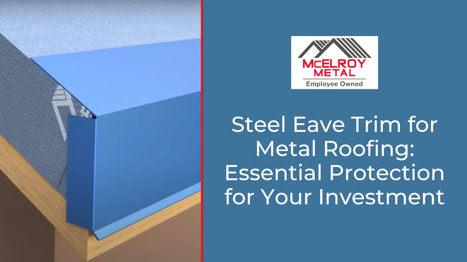 Steel Eave Trim for Metal Roofing: Essential Protection for Your Investment