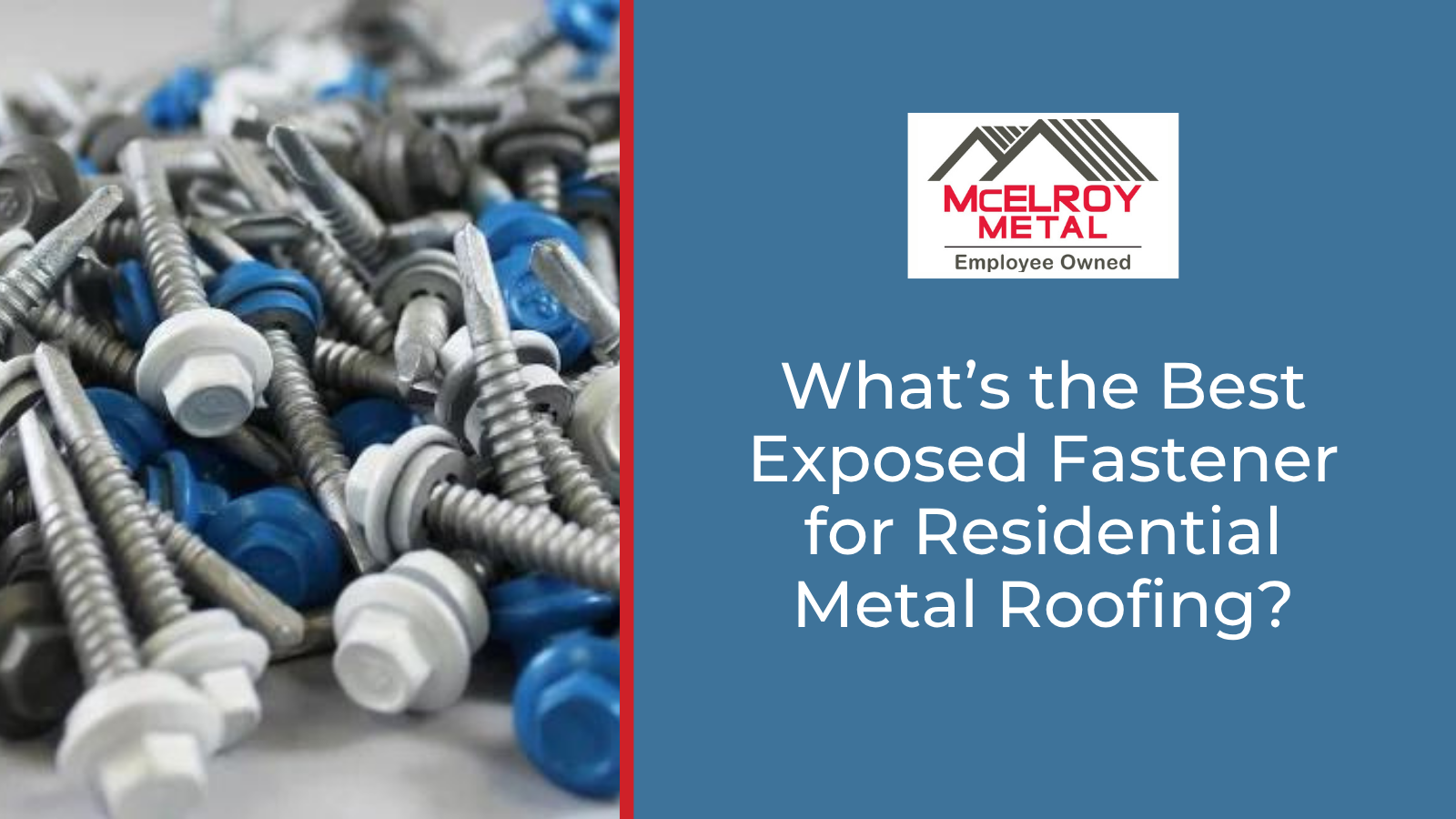 What’s the Best Exposed Fastener for Residential Metal Roofing?